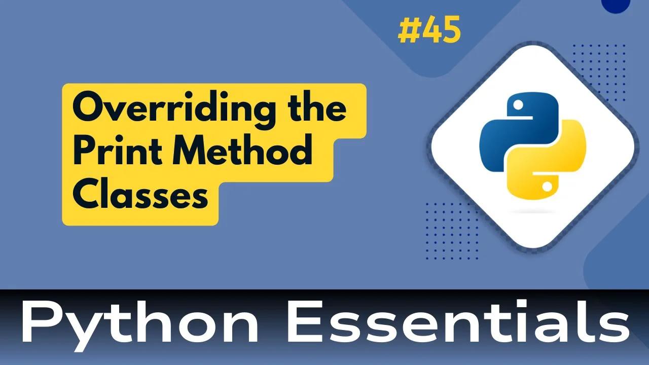 45. Python Essentials: Overriding the Print Method in Python Classes