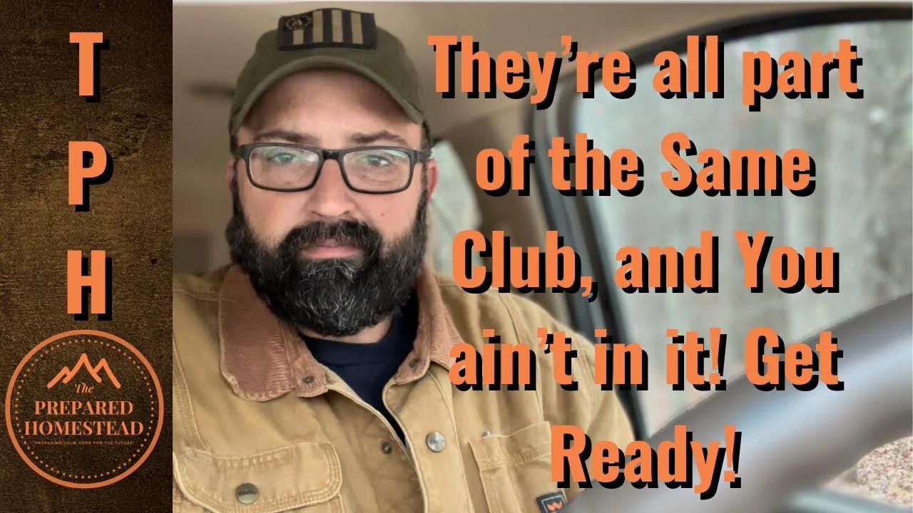 They’re all part of the Same Club, and You ain’t in it! Get Ready!!