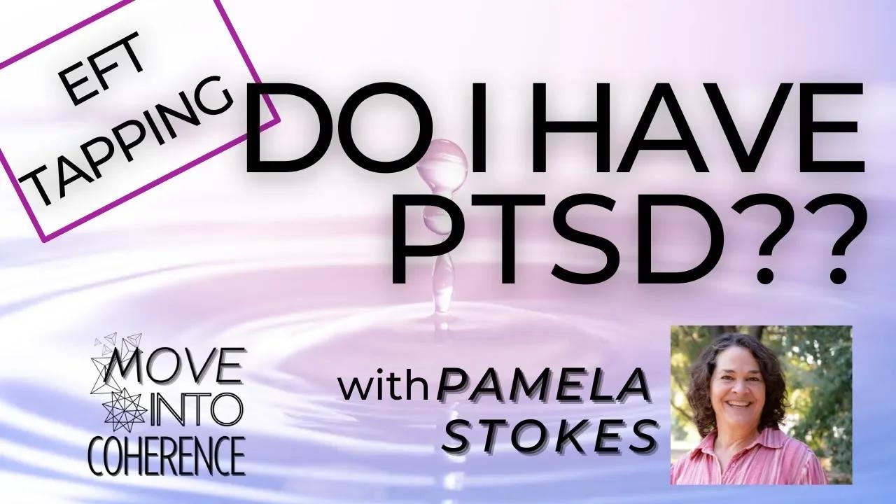 EFT Tapping: Do I Have PTSD? Move Into Coherence, Ep. 31