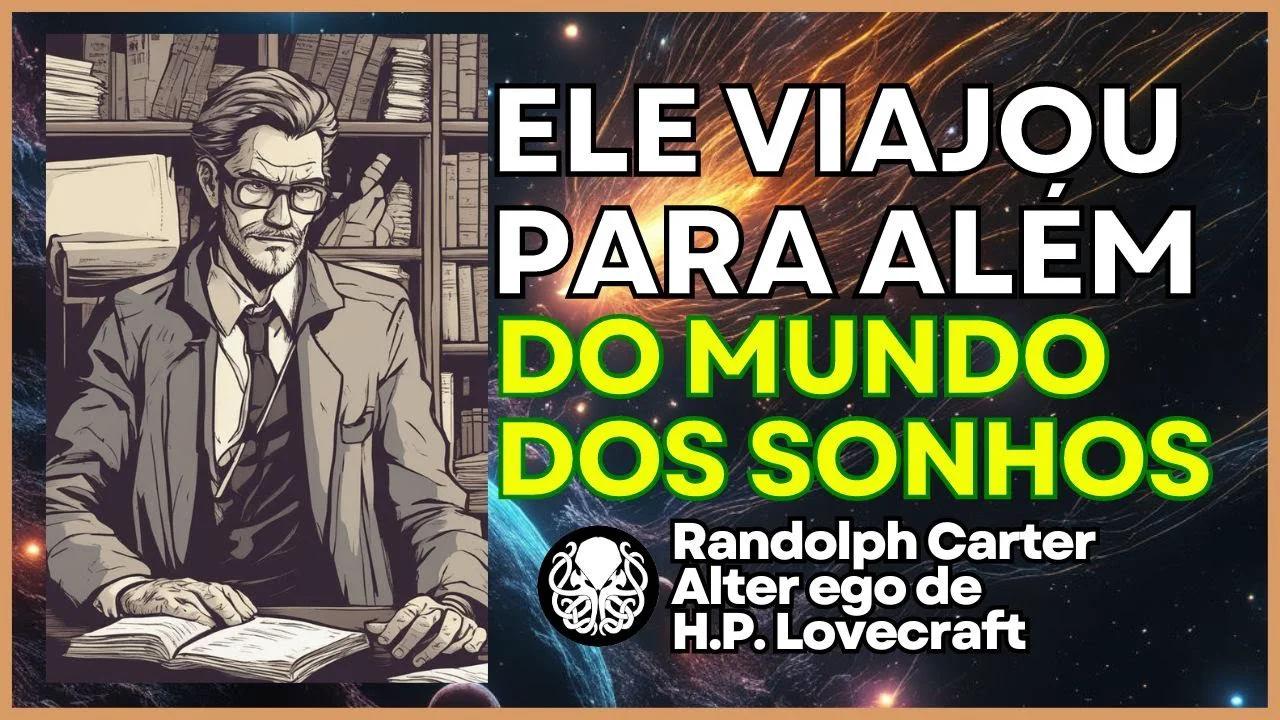 RANDOLPH CARTER. O Alter Ego de H.P. Lovecraft. Cthulhu Mythos.