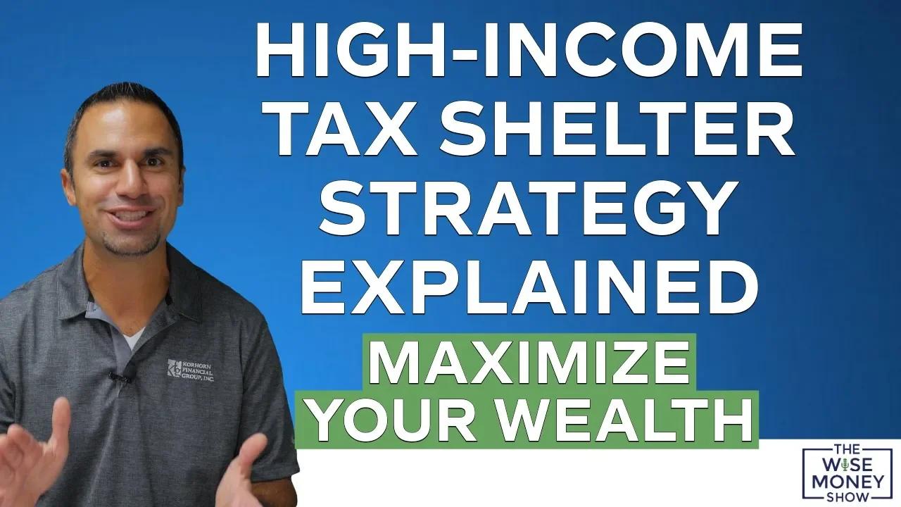 High-Income Tax Shelter Strategy Explained: Maximize Your Wealth