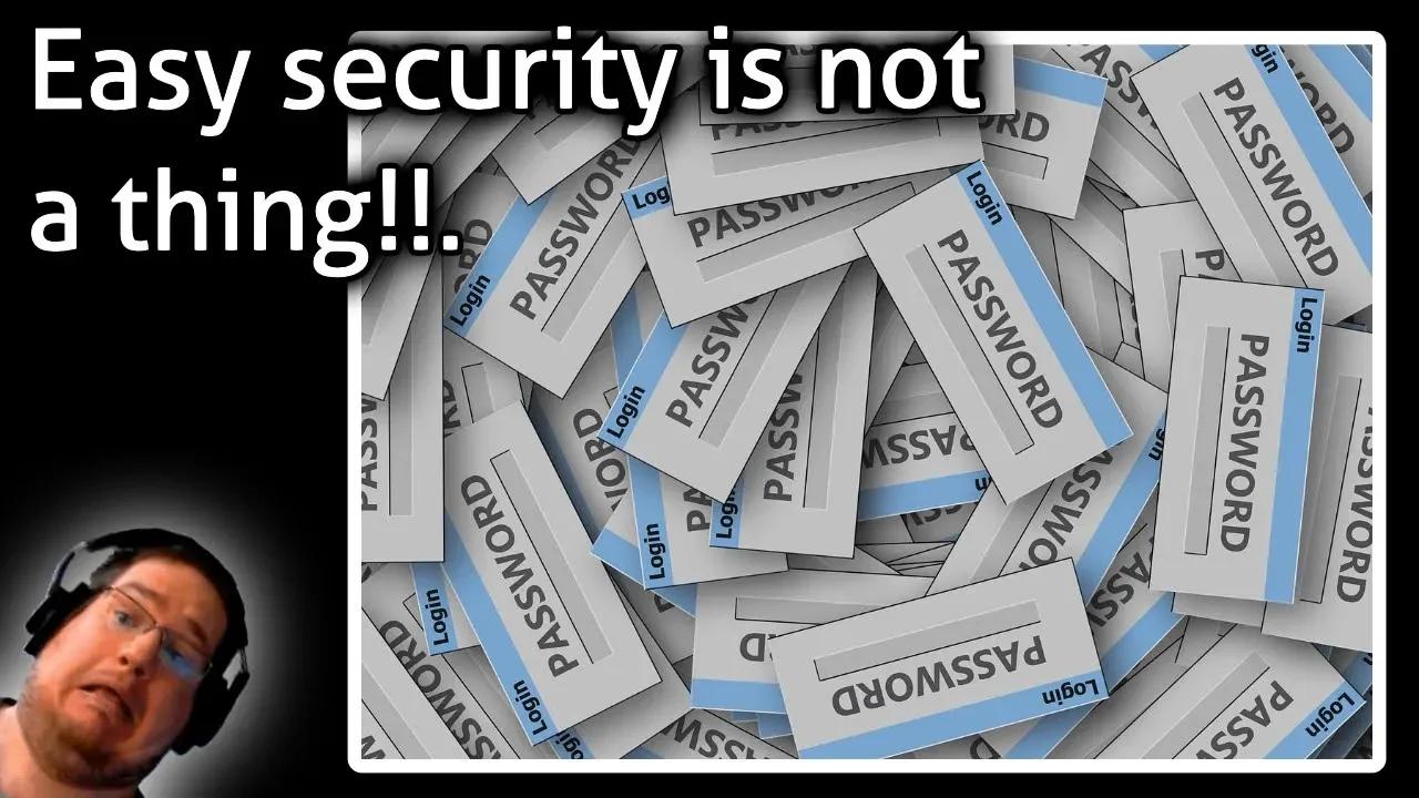 Easy security is not a thing!!
