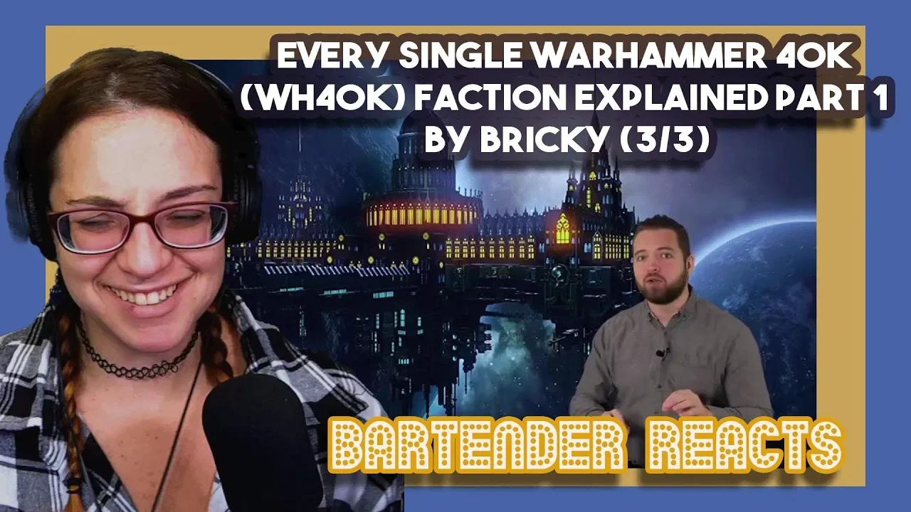 Bartender Reacts to Every single Warhammer 40k (WH40k) Faction Explained part 1 by Bricky (3/3)