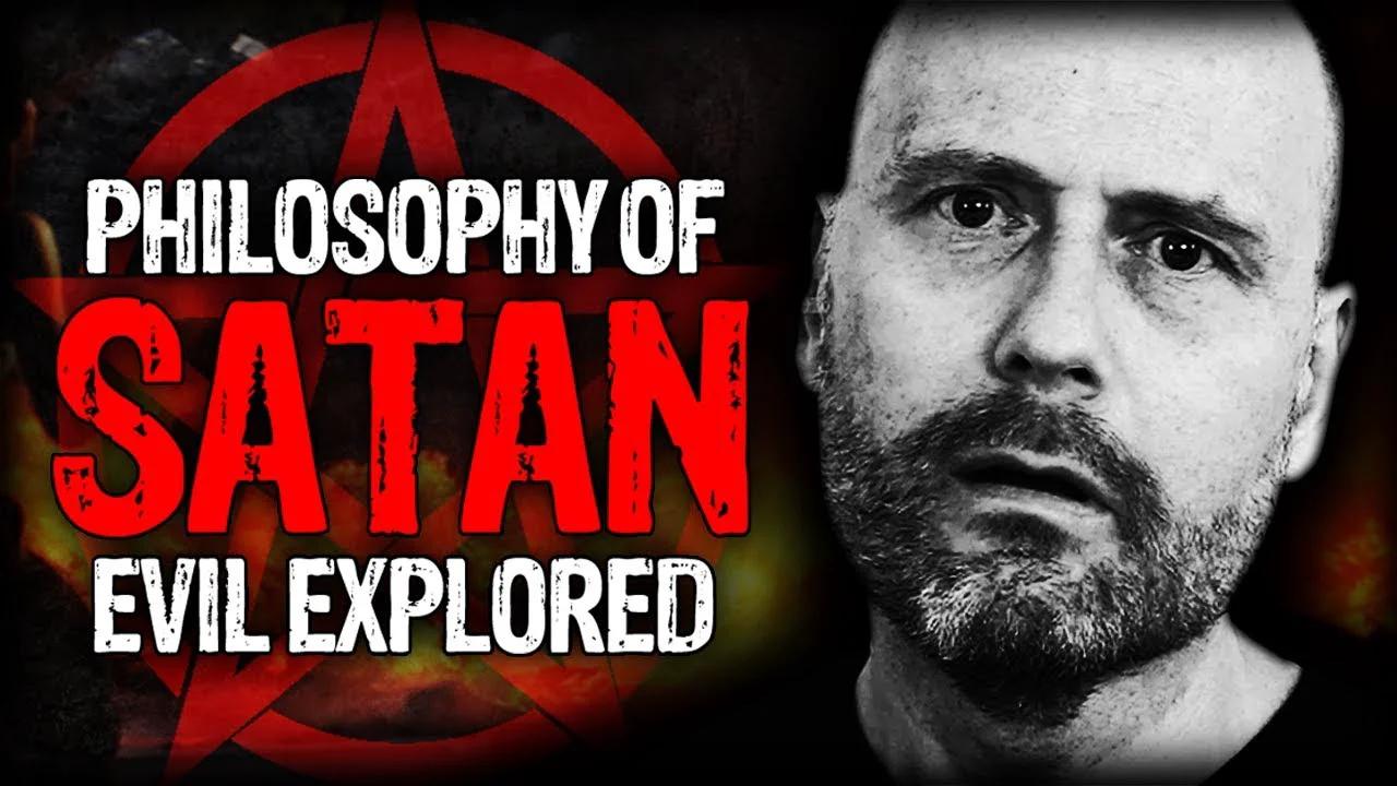 The Philosophy of Satan | Evil Explored