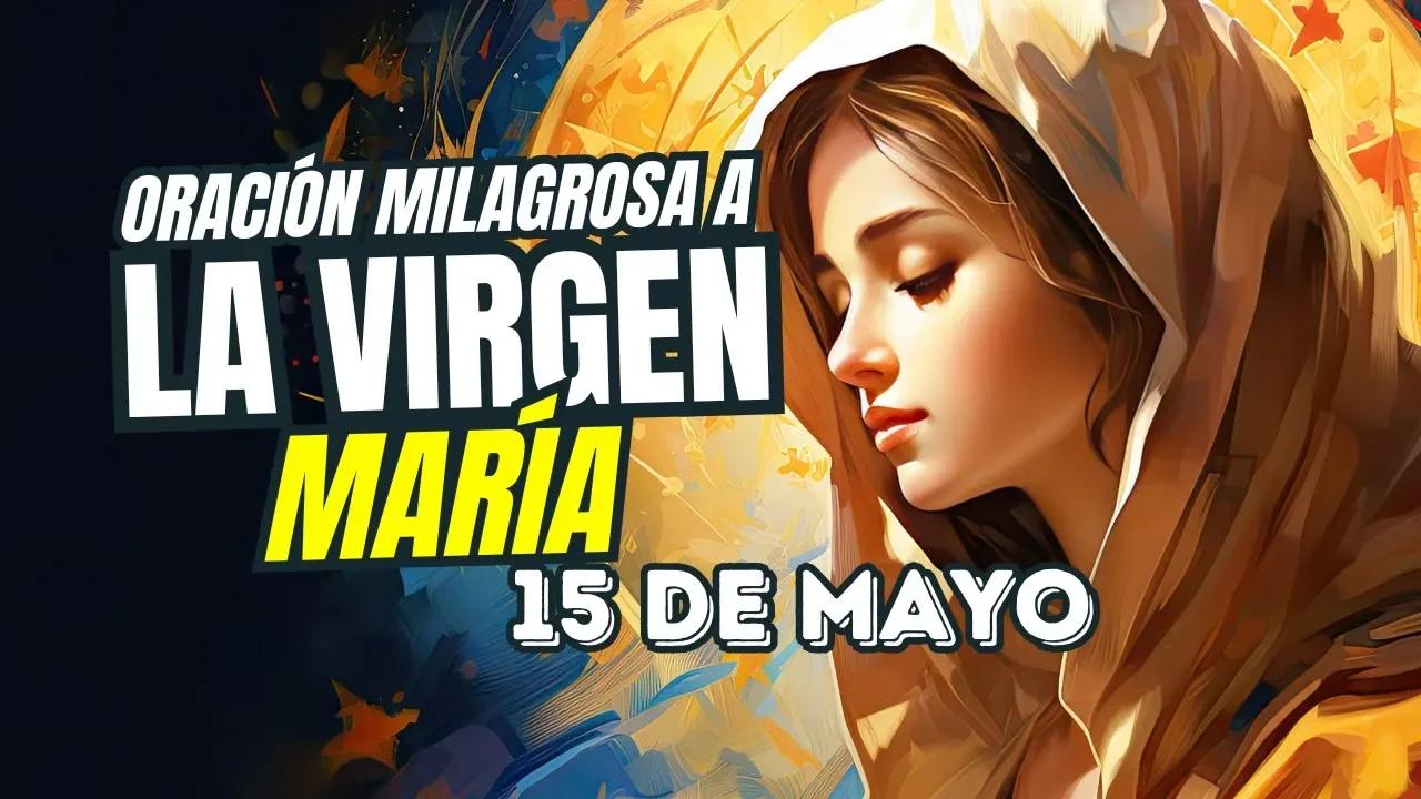Oración Milagrosa a la Virgen María 15 Mayo
