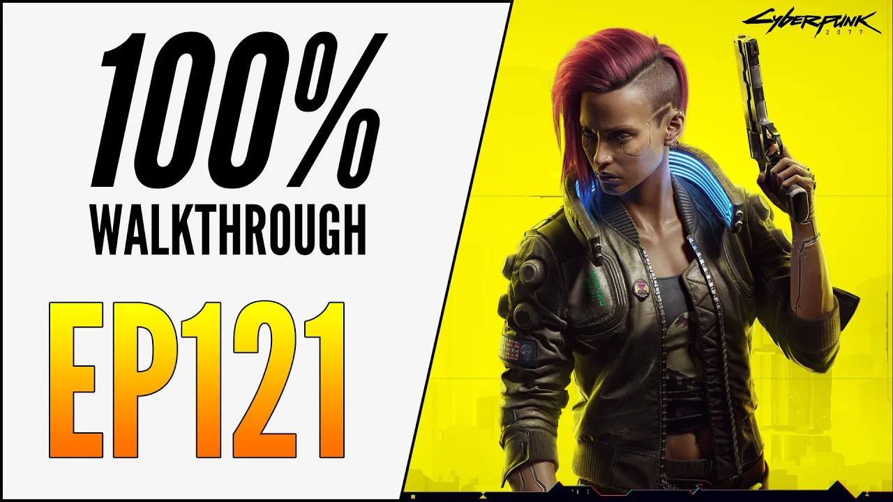 Ep121 Cyberpunk 2077 100 Walkthrough Ultimate Guide