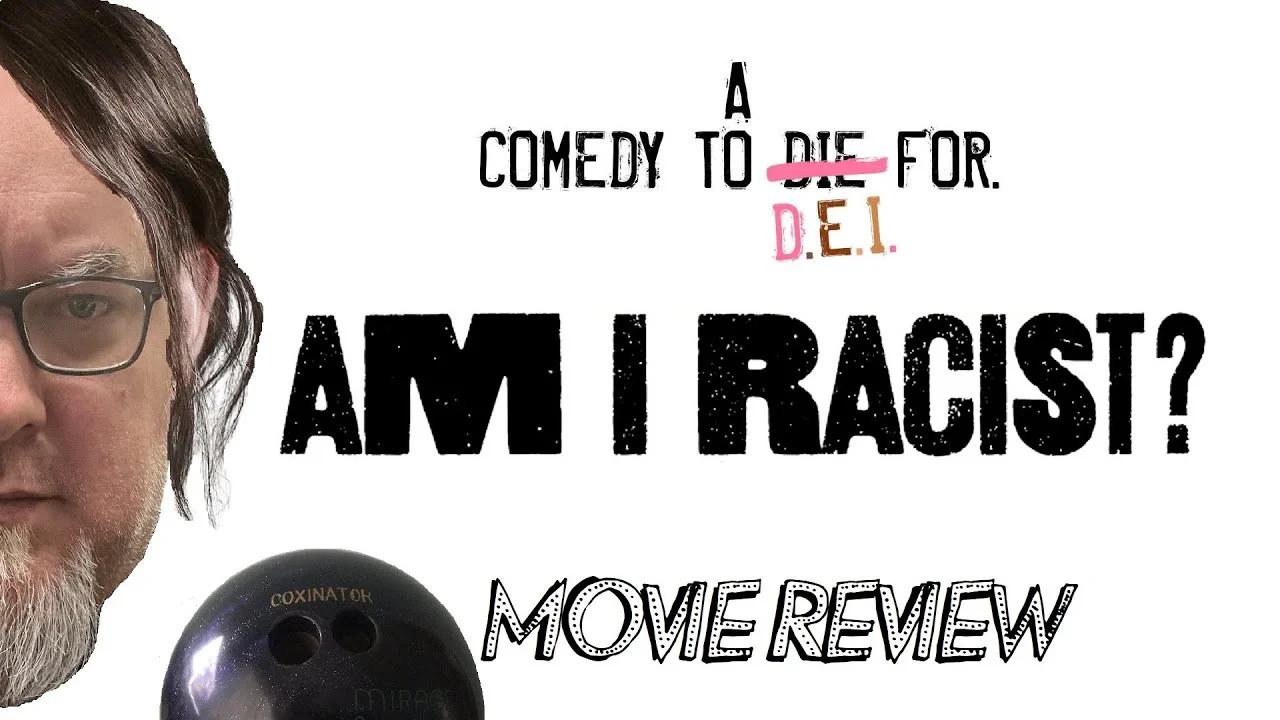 AM I RACIST? Movie Review - Is It Worth Your Money?