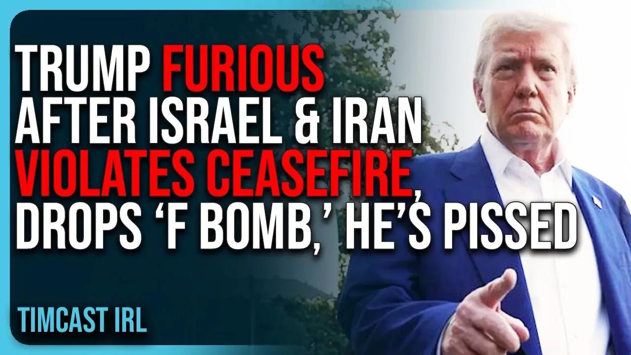 Trump FURIOUS After Israel & Iran VIOLATES Ceasefire, Drops ‘F BOMB ...