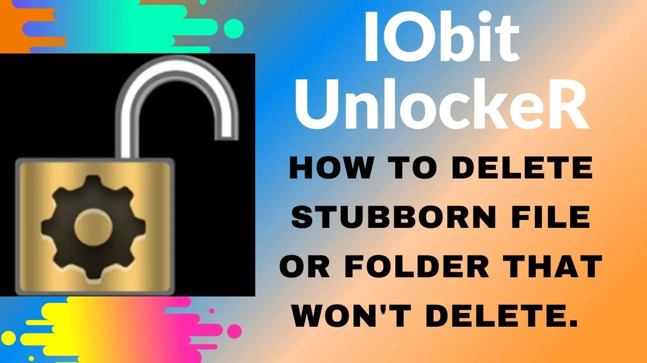 IObit Unlocker: HOW TO DELETE STUBBORN FILE OR FOLDER THAT WON'T DELETE || 2020 💥💥💥