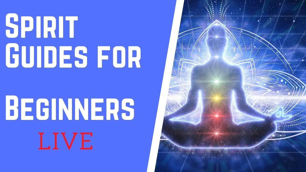 Exploring Spirit Guides & Life Between Lives - Beginners - LIVE
