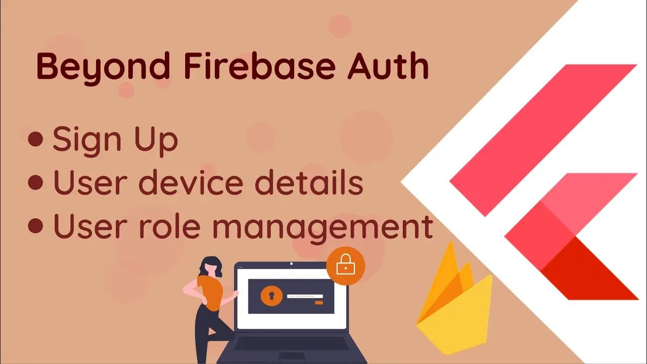 Flutter - Beyond Firebase Auth - User Management