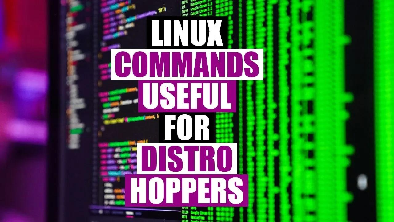 Useful Terminal Commands For Distro-Hoppers