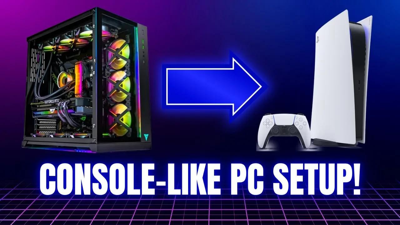 How to Turn your Windows PC into a Console-like Experience!