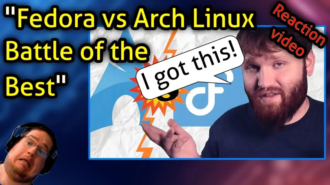 "Fedora vs Arch Linux - Battle of the Best" - Reaction video