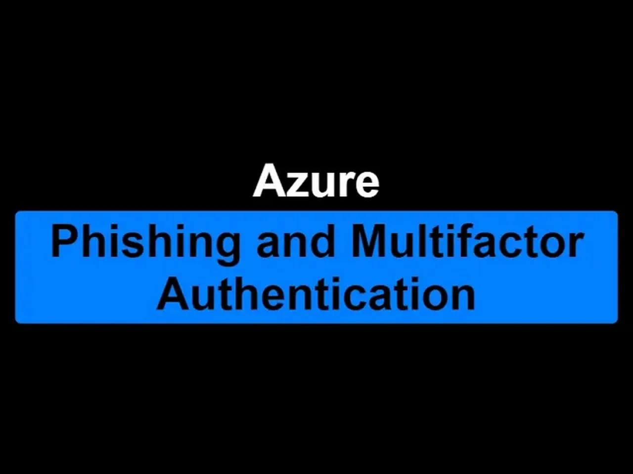 Azure - Phishing and Multifactor Authentication