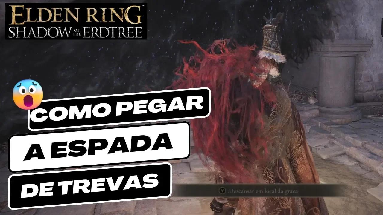 ELDEN RING SHADOW OF THE ERDTREE - DICAS DE COMO PEGAR A ESPADA DE TREVAS