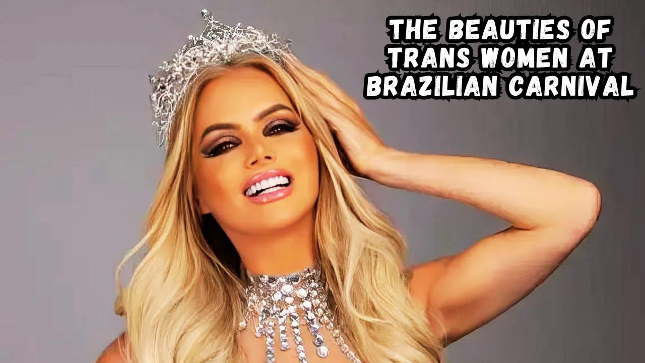 The Beauties of Trans Women at Brazilian Carnival!