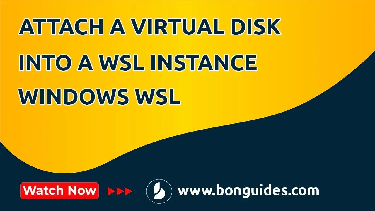 How to Attach a Virtual Disk into a WSL Instance in Windows WSL