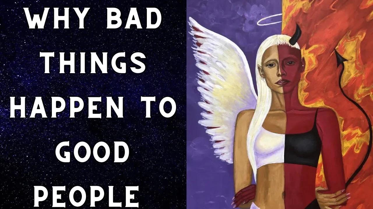 Why Bad Things Happen To Good People Why Bad Things Happen To Good People