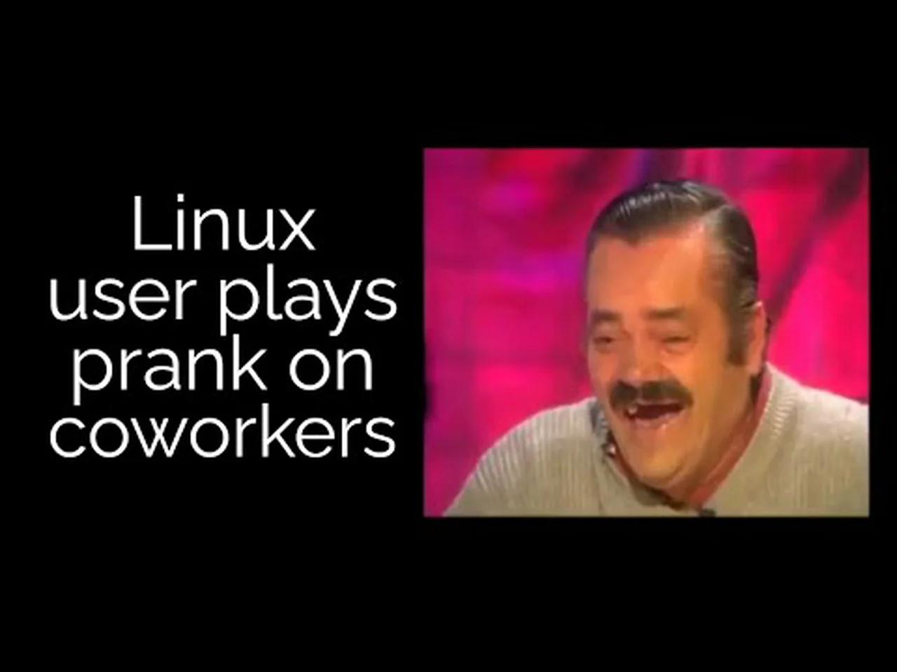 Linux User Plays Cruelest Joke EVER on Coworker