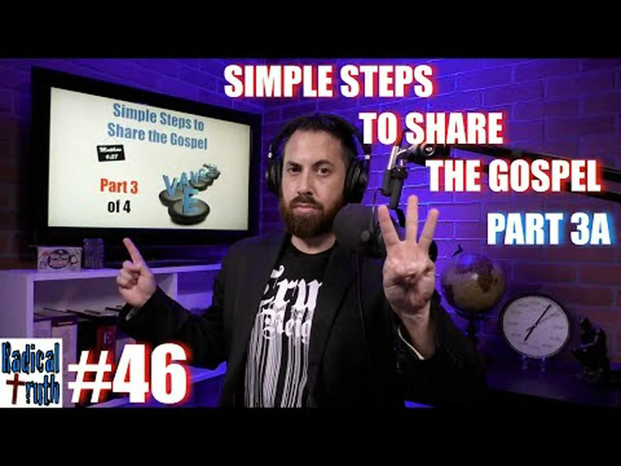 Radical Truth #46 - Simple Steps to Share the Gospel - Part 3A