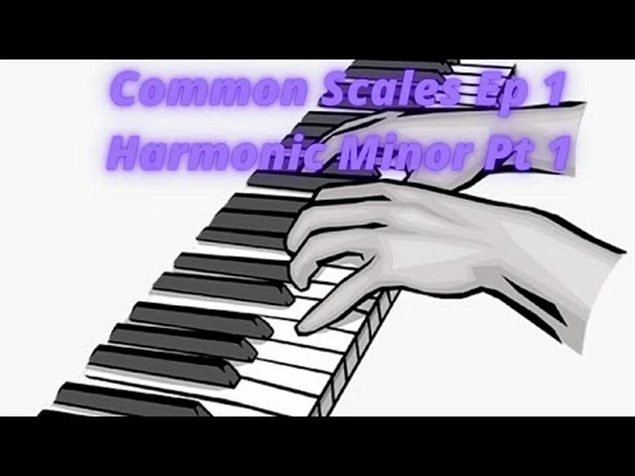 Common Scales Complete Ep1 Harmonic Minor Pt 1