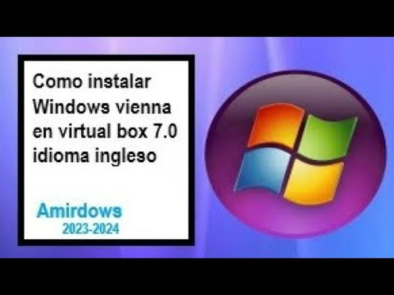 Como instalar windows vienna en virtual box 7.0 en ingles