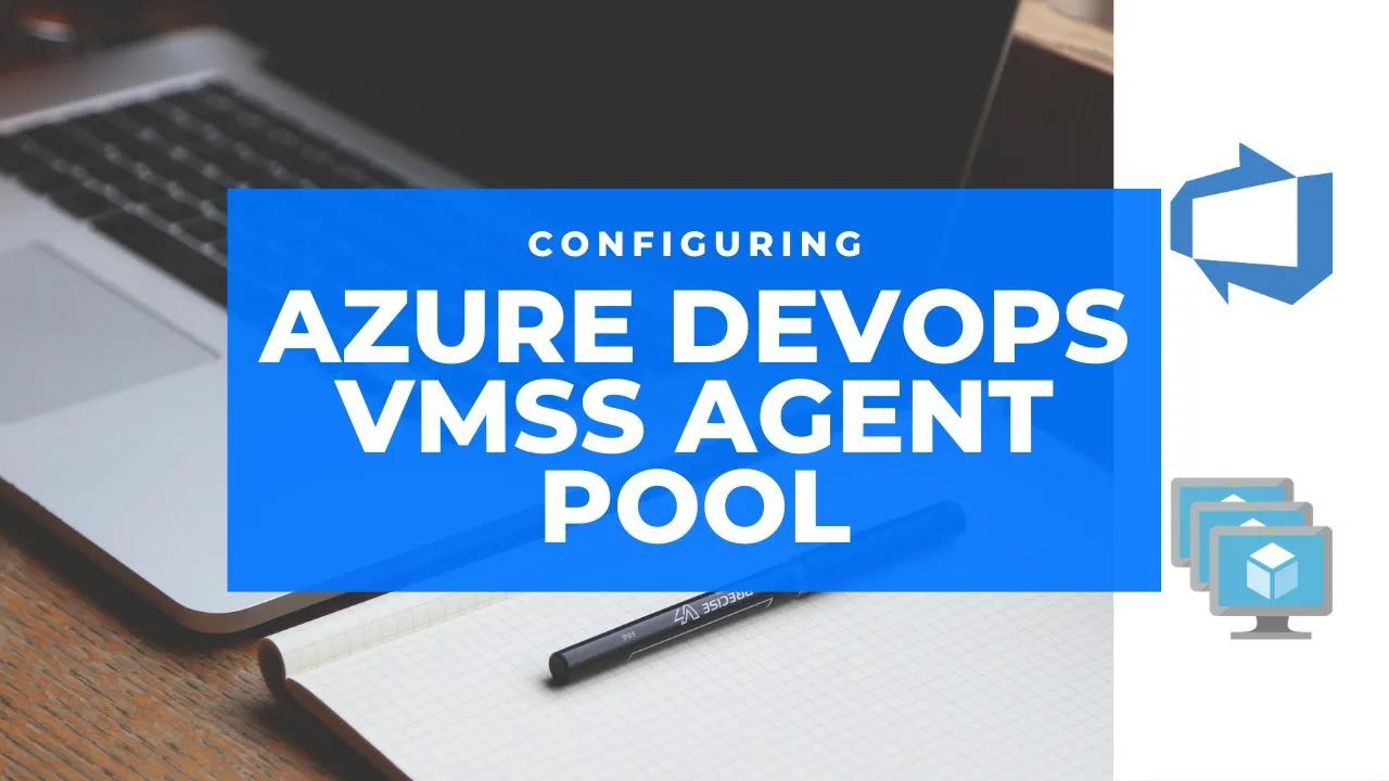 Configuring Azure Devops Vmss Agent Pool