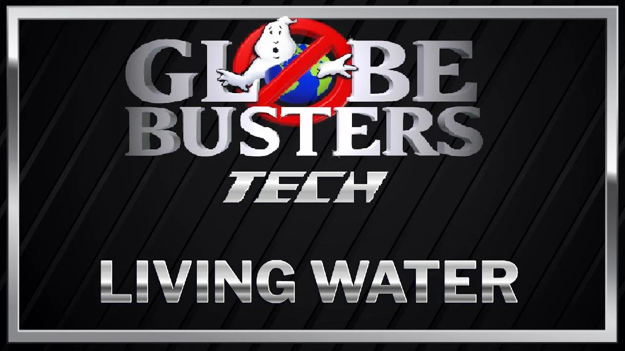 GLOBEBUSTER TECH - Living Water