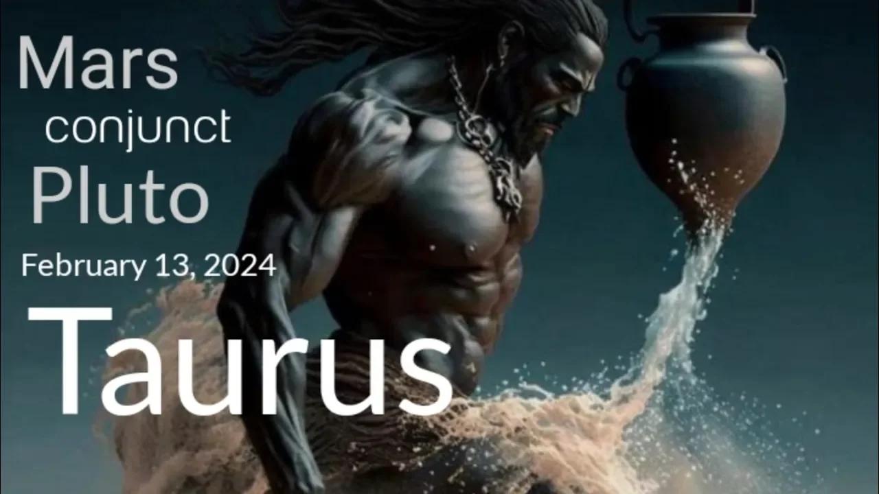 Taurus ♉️ Mars conjunct Pluto in Aquarius February 13 2024