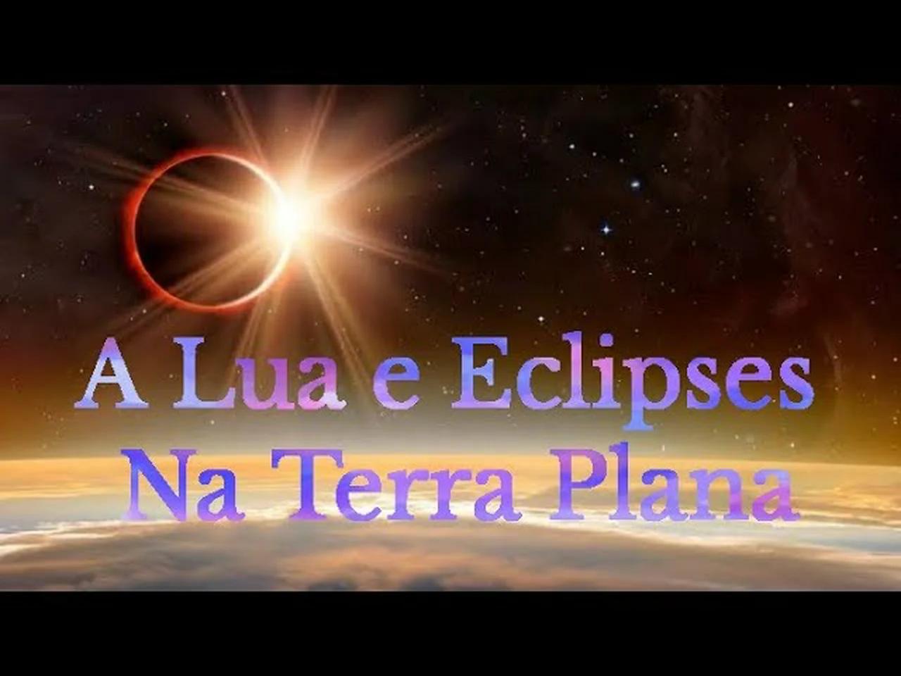 A Lua e Eclipses no Mundo Plano!