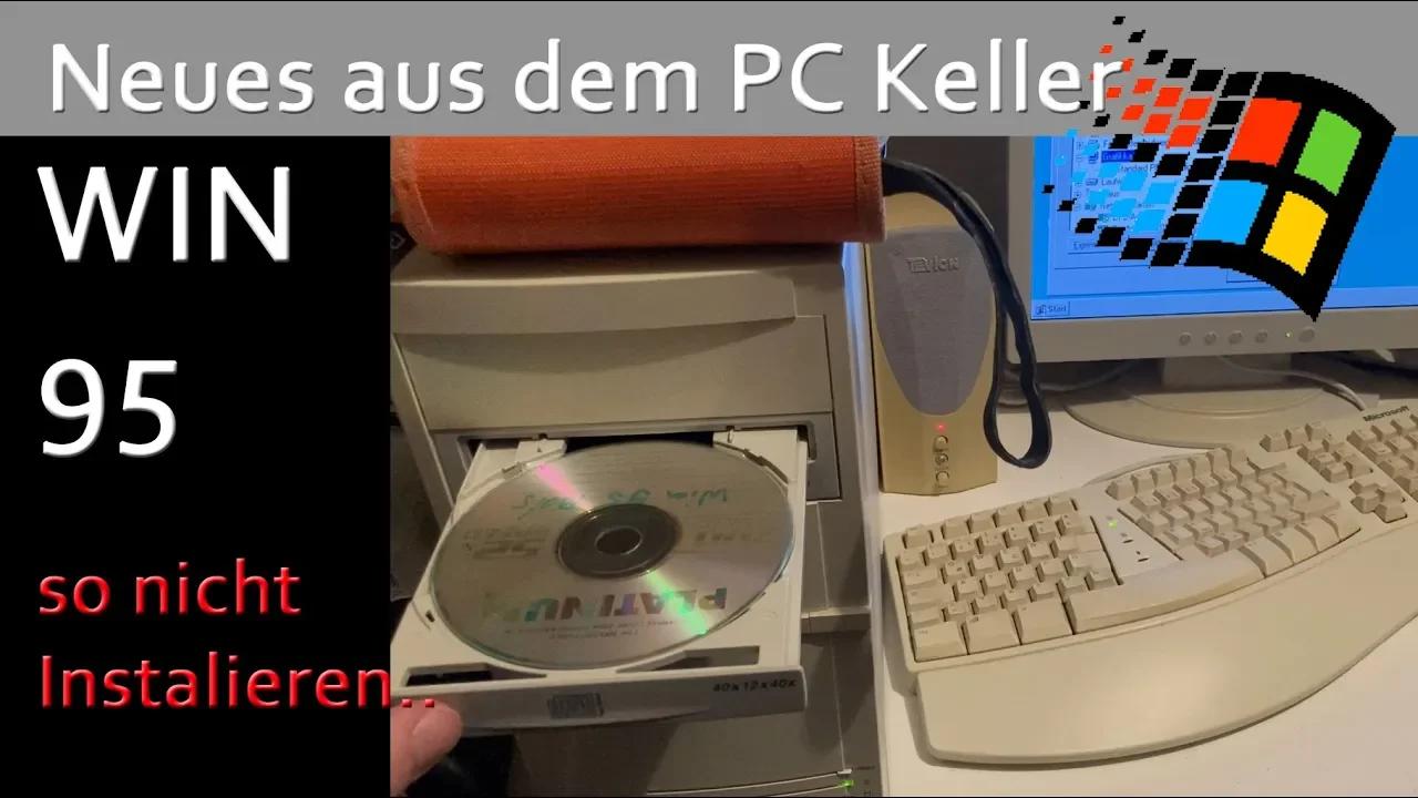 Neues aus dem PC Keller: So Windows 95 NICHT Installieren 💾