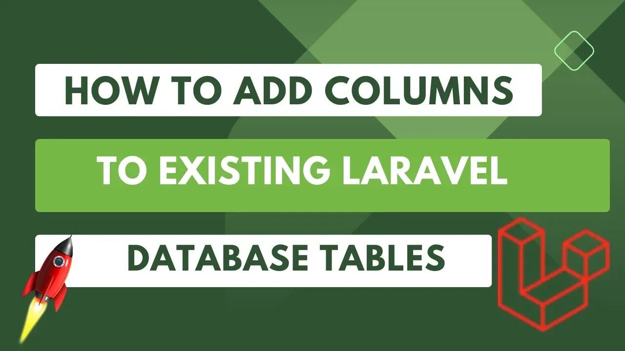 How To Add Columns To Existing Laravel Database Tables Via Migration 