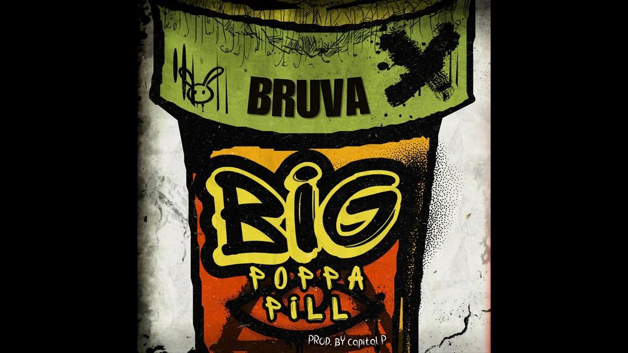 BiG PoPPa PiLL - bRuVa