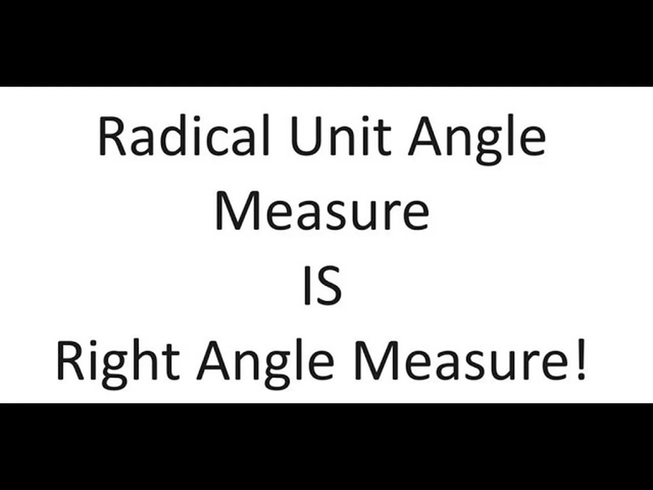 The purpose of radical angle measure (right angle measure) is to think ...