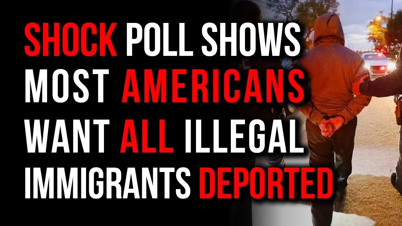 Shocking Poll Reveals Most Americans Back Mass Deportation Of Illegal Immigrants
