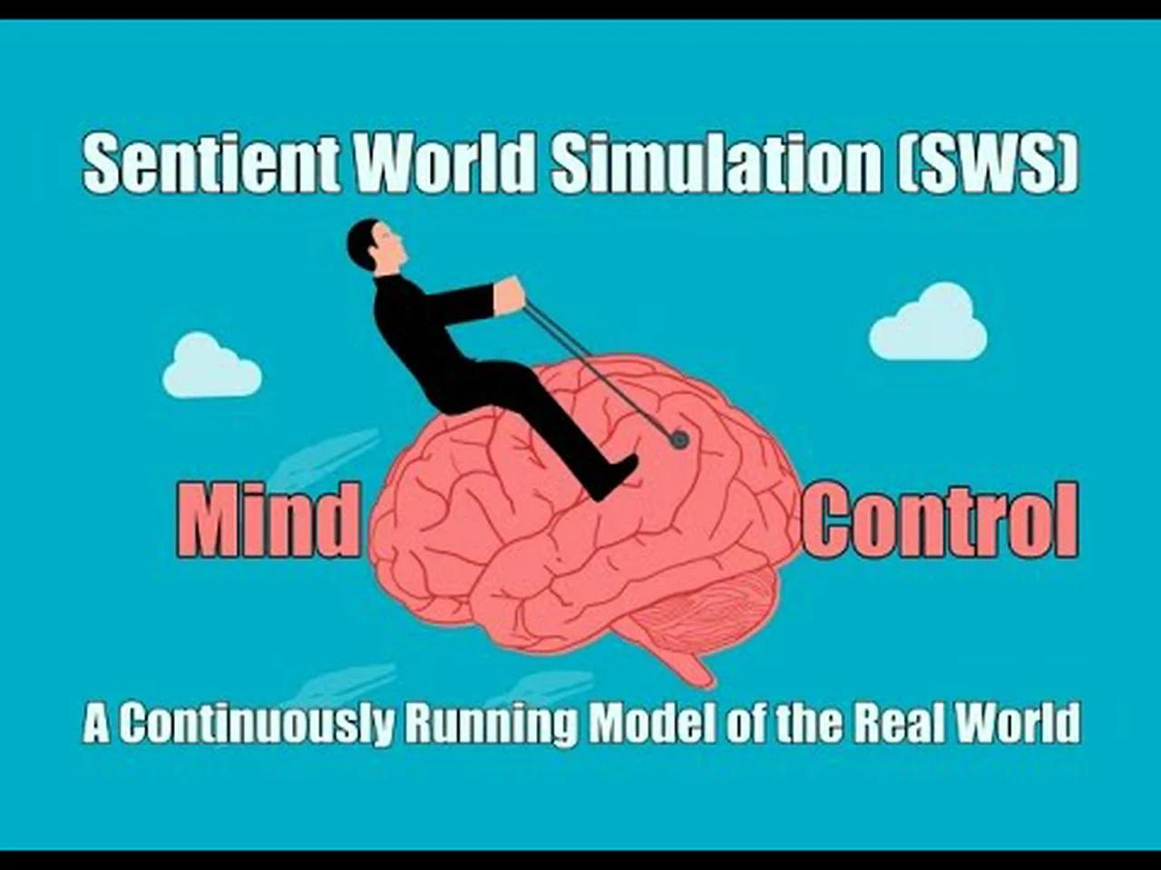 Mind Control - Sentient World Simulation (SWS) - A Continuously Running Model of the Real World