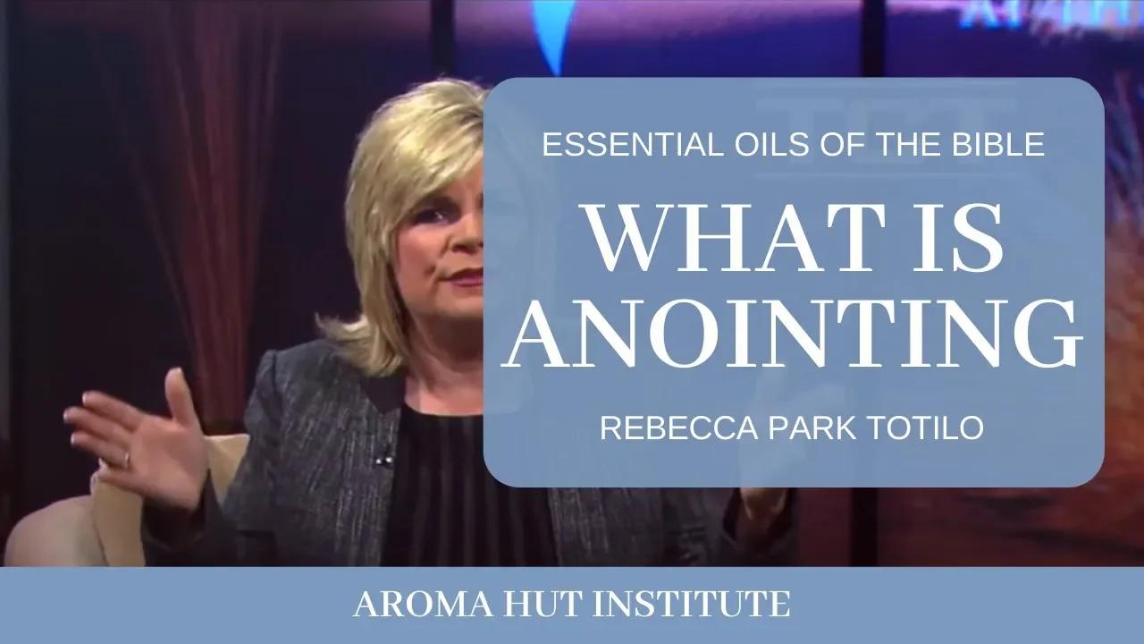 What Is Anointing Mean | Anointing with Oil | Essential Oils of the Bible