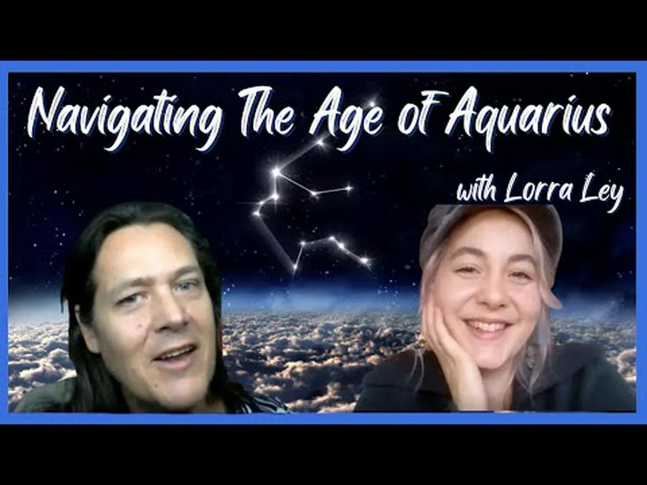 Navigating The Age of Aquarius with Lorra Ley