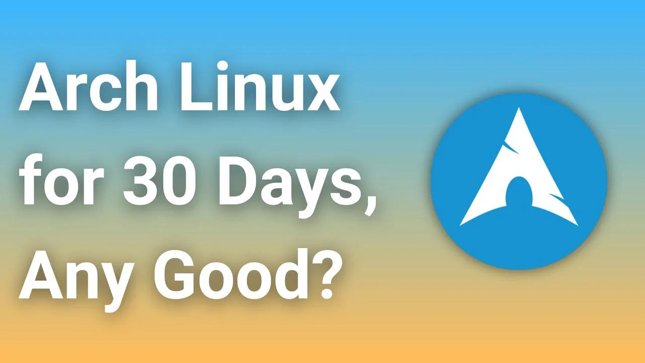I Used Arch Linux (btw) For 30 Days, Here's How It Went