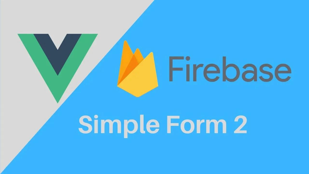 Simple Form 2 Creating A Firebase Account Vuejs Firebase Tutorial 2