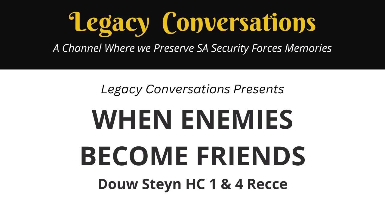 Legacy Conversations - WHEN ENEMIES BECOME FRIENDS - A Documentary