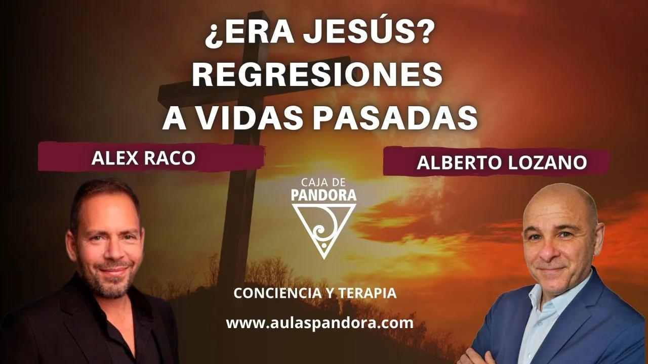 ¿ERA JESÚS? REGRESIONES A VIDAS PASADAS CON ALBERTO LOZANO Y ALEX RACO