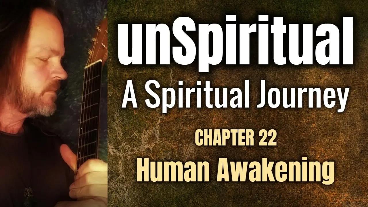 Chapter 22 - Human Awakening | Read by Zzenn | A Spiritual Journey