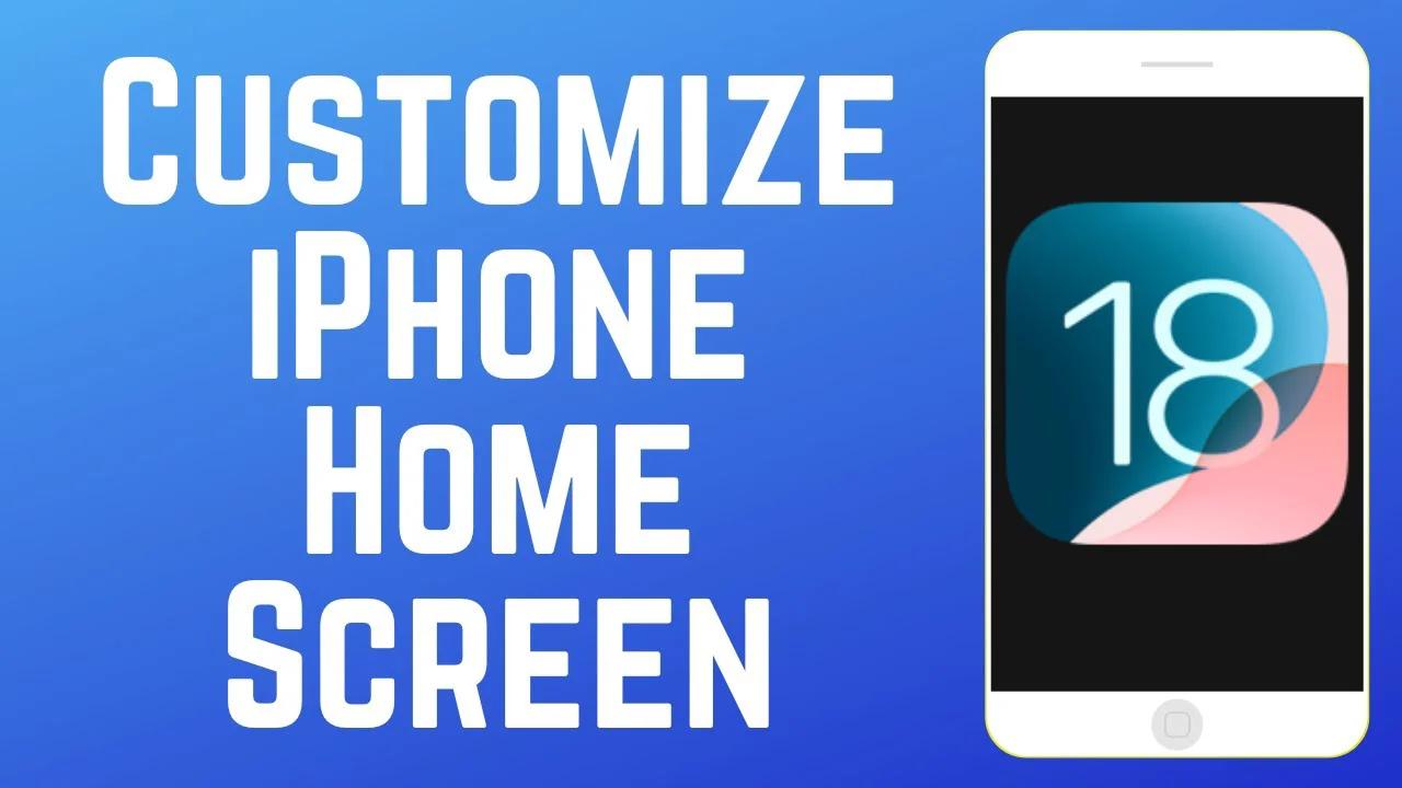 How to Customize Your iPhone Home Screen in iOS18