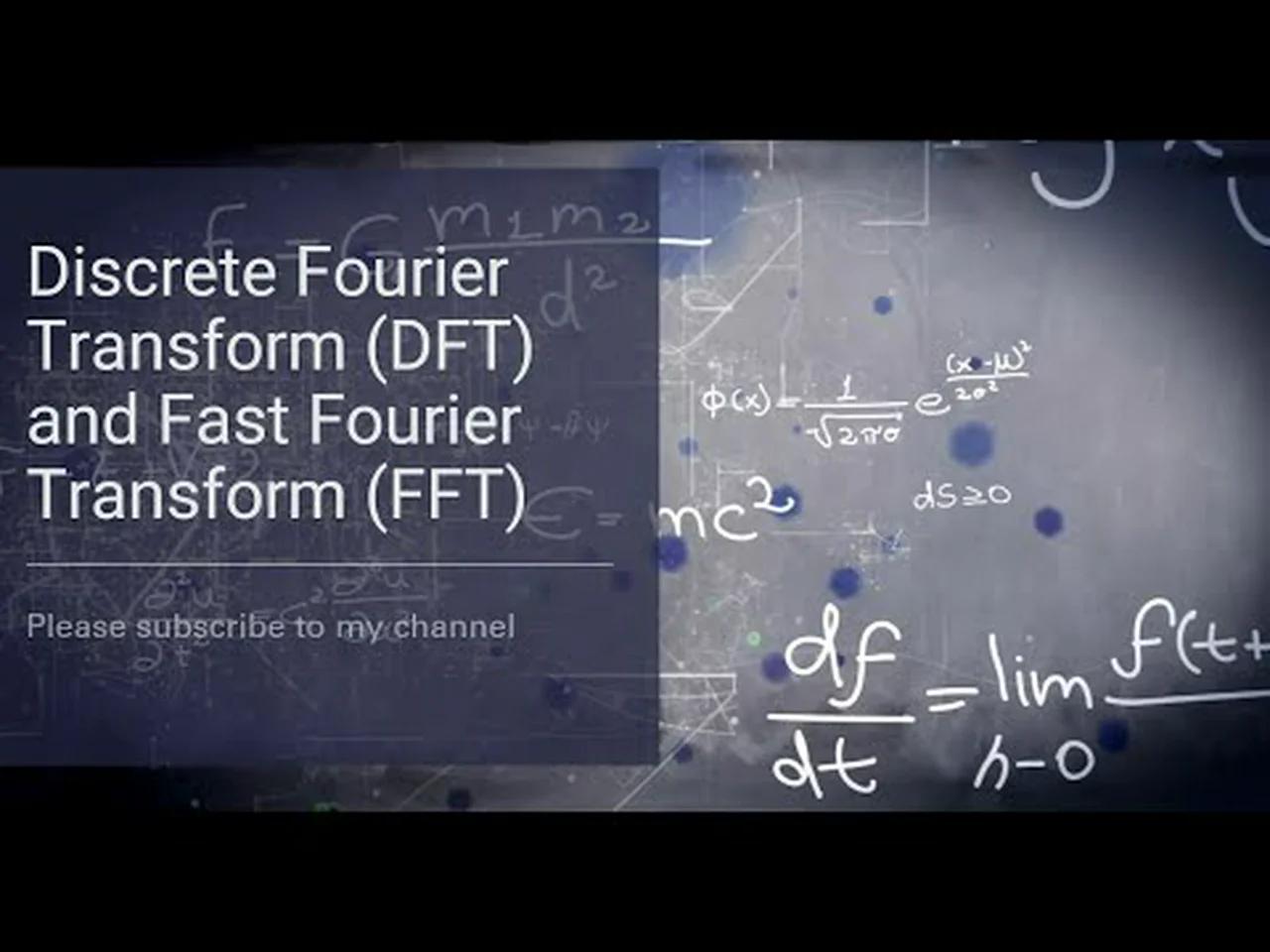 Discrete Fourier Transform (DFT) and Fast Fourier Transform (FFT)