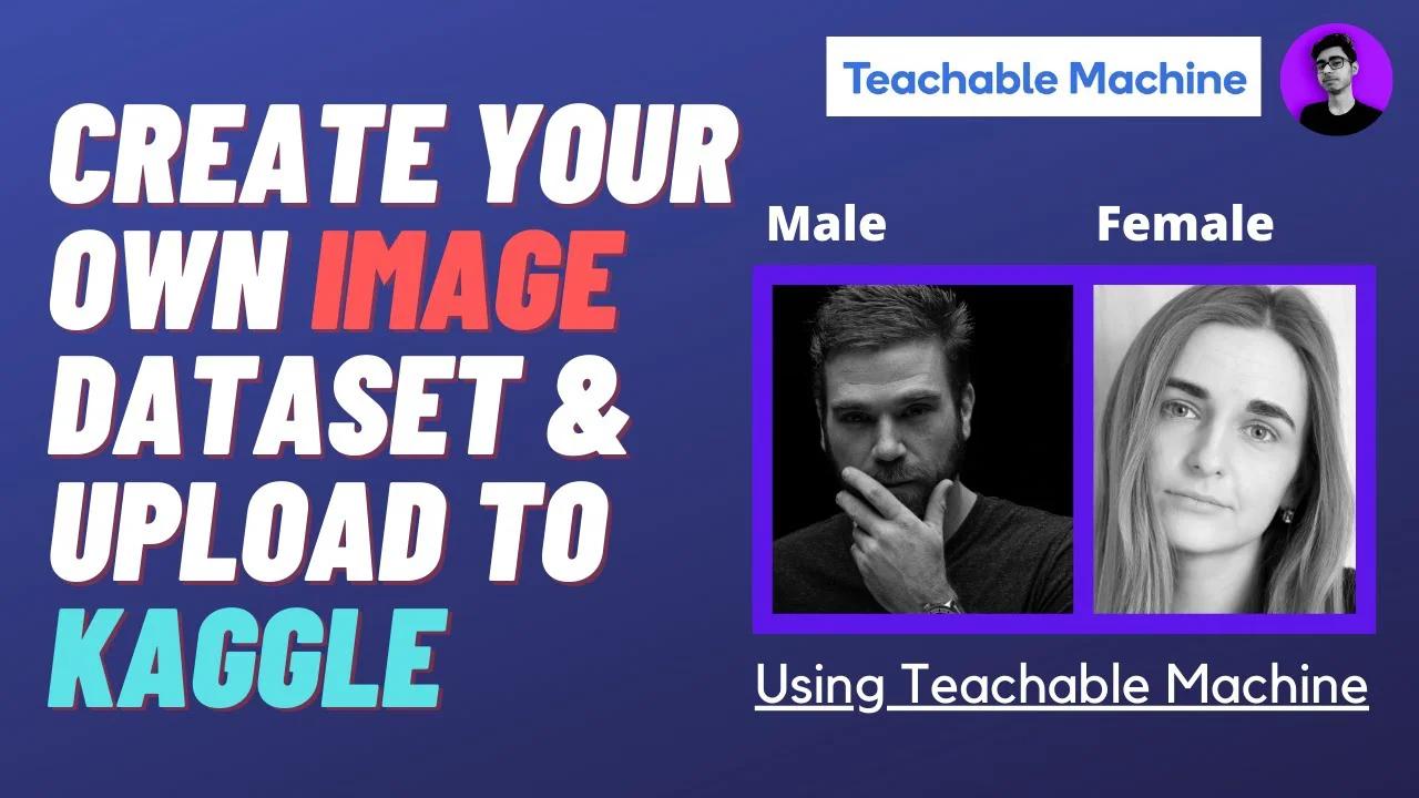 Creating Your Own Dataset using Google Teachable Machine for Kaggle | Kaggle | Google Teachable