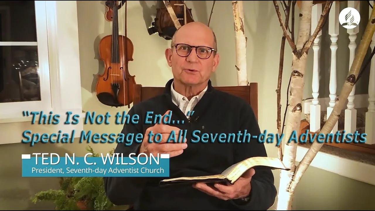 #4 Pastor Ted Wilson: “This Is Not the End…” Special Message to All ...
