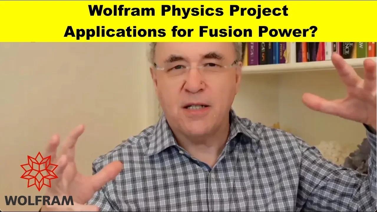 Professor Stephen Wolfram on Physics Project Applications for Fusion Power