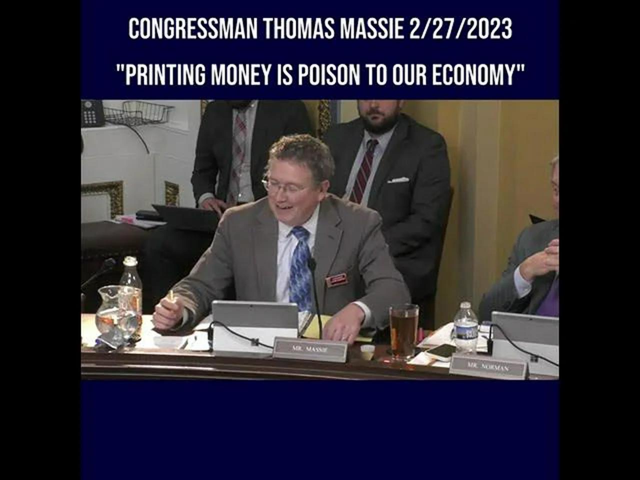 Rep. Thomas Massie: "Printing Money is Poison to Our Economy" 2/27/2023